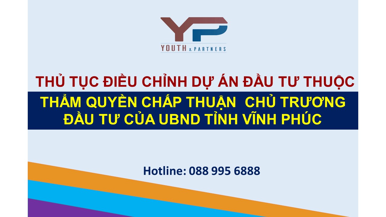 THỦ TỤC ĐIỀU CHỈNH DỰ ÁN ĐẦU TƯ THUỘC THẨM QUYỀN CHẤP THUẬN CHỦ TRƯƠNG ĐẦU TƯ CỦA UBND TỈNH VĨNH ...